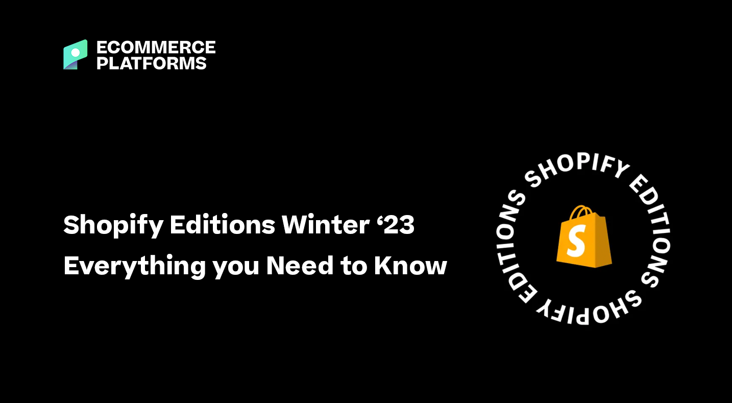 A Comprehensive Guide to Shopify Editions in 2023 - Ecommerce Platforms